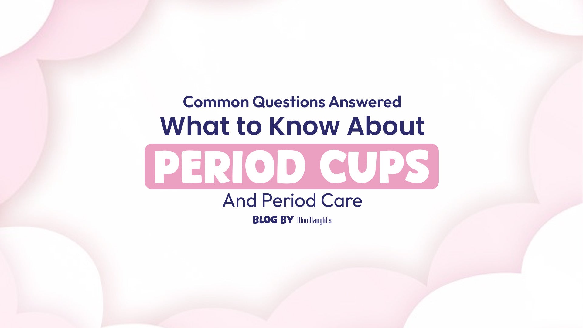 Common Questions Answered: What to Know About Period Cups and Period ...