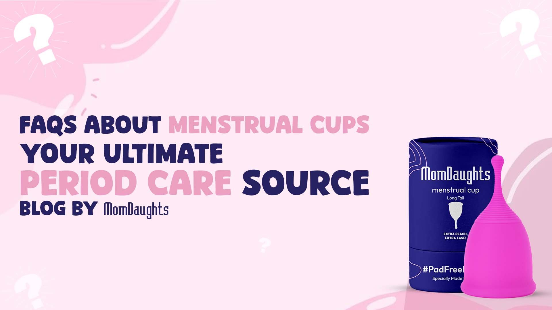 FAQs about Menstrual Cups: Your Ultimate Period Care Source – MomDaughts
