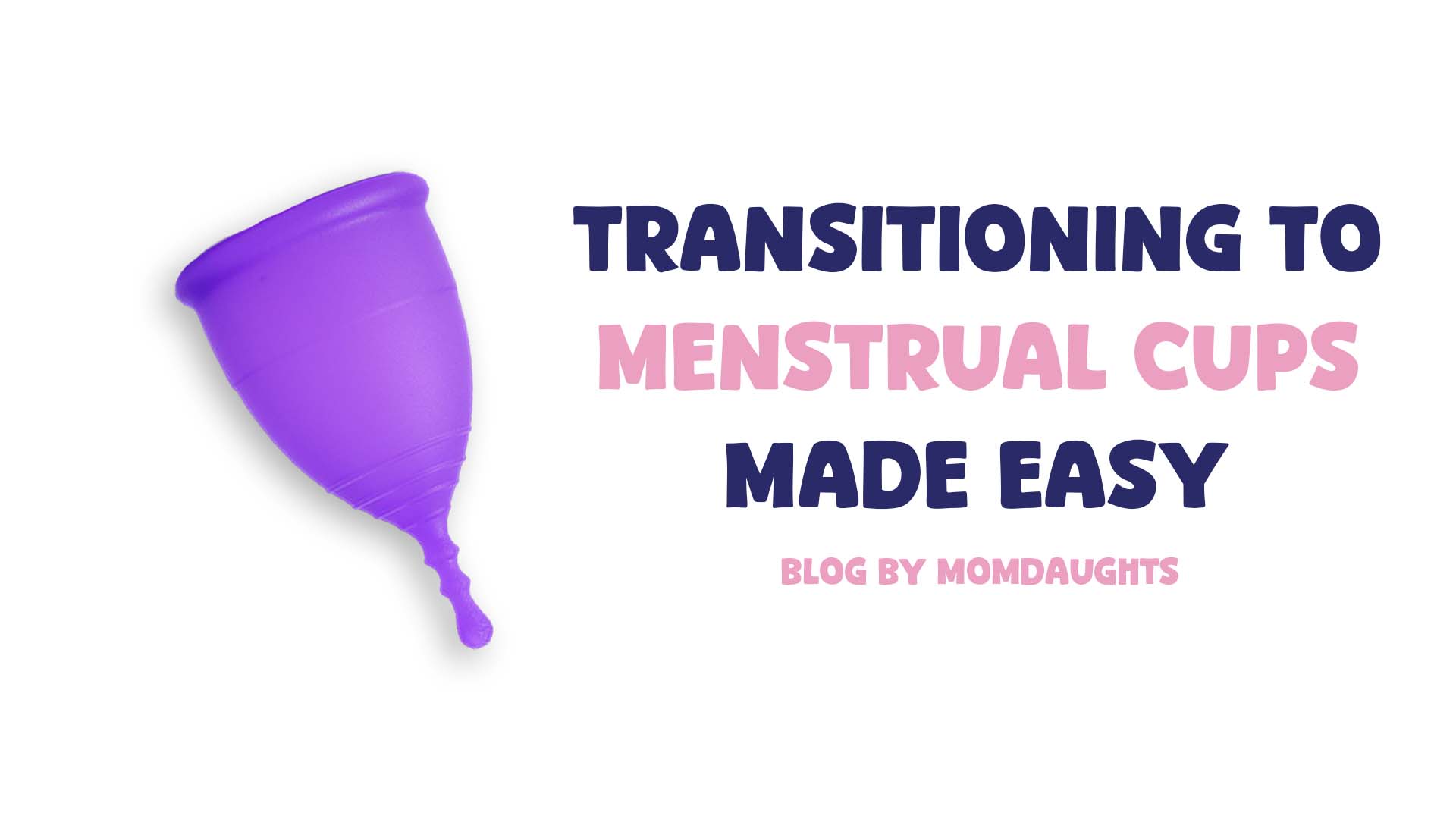 Transitioning to Menstrual Cups Made Easy! – MomDaughts